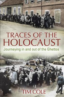 Traces of the Holocaust: Journeying in and out of the Ghettos by Tim ...