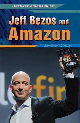 Jeff Bezos and Amazon (Internet Biographies) by Jennifer Landau | Goodreads