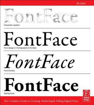 FontFace: The Complete Guide to Creating, Marketing & Selling Digital Fonts by Alec Julien ...