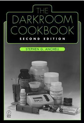 The Darkroom Cookbook by Steve G. Anchell | Goodreads