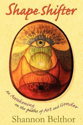 Shape-shifter: An Awakening on the Paths of Art and Gender by Shannon ...