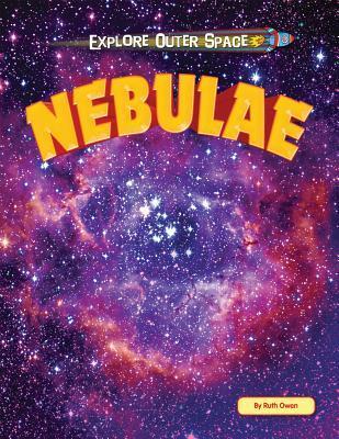 Nebulae (Explore Outer Space) by Ruth Owen | Goodreads