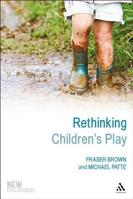 Rethinking Children's Play (New Childhoods) by Fraser Brown | Goodreads