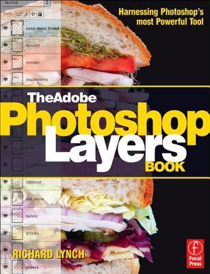 The Adobe Photoshop Layers Book: Harnessing Photoshop's Most Powerful ...