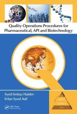 Quality Operations Procedures for Pharmaceutical, API, and Biotechnology by Syed Imtiaz Haider ...