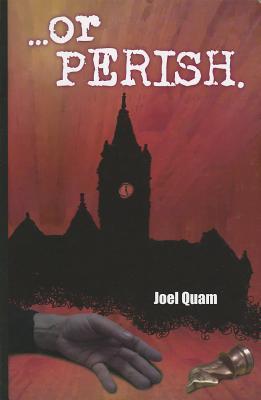 ...Or Perish by Joel Quam | Goodreads