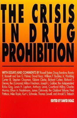 The Crisis in Drug Prohibition by David Boaz | Goodreads