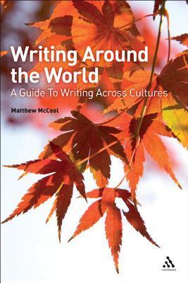 Writing Around the World: A Guide To Writing Across Cultures by Matthew ...