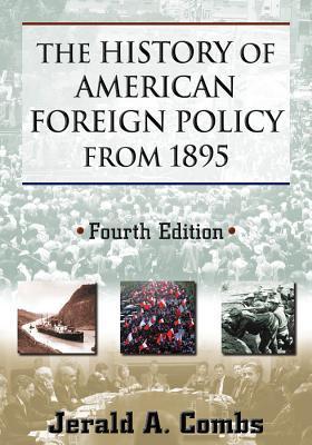 The History of American Foreign Policy from 1895 by Jerald A. Combs ...