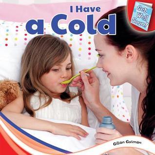 I Have a Cold (Get Well Soon!) by Gillian Gosman | Goodreads