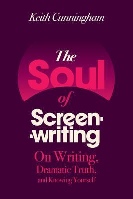 The Soul of Screenwriting: On Writing, Dramatic Truth, and Knowing ...