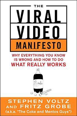 The Viral Video Manifesto: Why Everything You Know is Wrong and How to ...