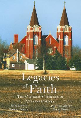 Legacies of Faith: The Catholic Churches of Stearns County by John ...