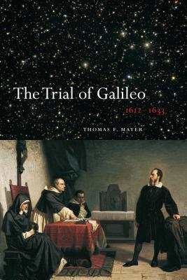 The Trial of Galileo, 1612-1633 by Thomas F. Mayer | Goodreads