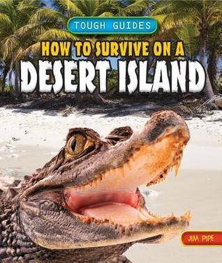 How to Survive on a Desert Island (Tough Guides) by Jim Pipe | Goodreads
