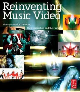 Reinventing Music Video: Next-generation Directors, Their Inspiration ...