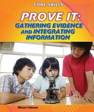 Prove It: Gathering Evidence and Integrating Information by Miriam ...