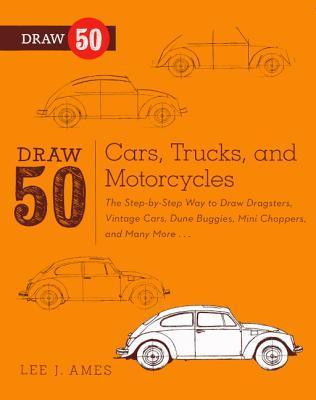 Draw 50 Cars, Trucks, and Motorcycles: The Step-by-step Way to Draw ...