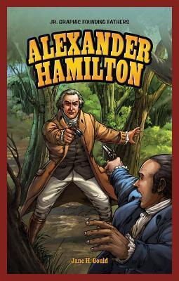 Alexander Hamilton (Jr. Graphic Founding Fathers) by Jane H. Gould ...