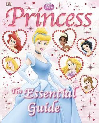 Disney Princess: The Essential Guide by Naia Bray-Moffatt | Goodreads