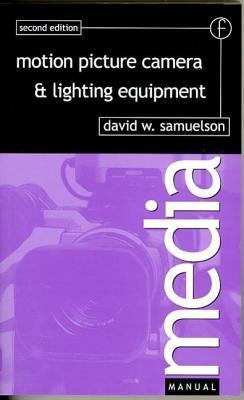 Motion Picture Camera and Lighting Equipment by David W. Samuelson ...