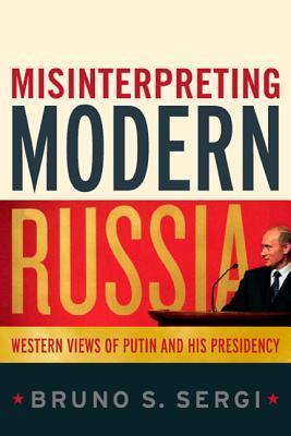 Misinterpreting Modern Russia: Western Views of Putin and His ...
