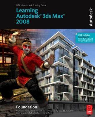 Learning Autodesk 3ds Max 2008 Foundation: Official Autodesk Training ...
