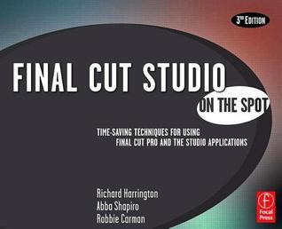 Final Cut Studio On the Spot, 3rd Edition by Richard Harrington | Goodreads