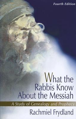 What the Rabbis Know About the Messiah by Rachmiel Frydland | Goodreads
