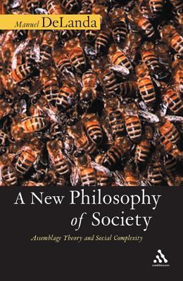 A New Philosophy of Society: Assemblage Theory and Social Complexity by ...