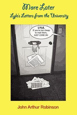 More Later: Lyle's Letters from the University by John Arthur Robinson ...