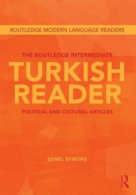 The Routledge Intermediate Turkish Reader: Political and Cultural Articles by Senel Symons ...