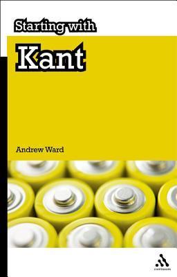 Starting with Kant by Andrew Ward | Goodreads