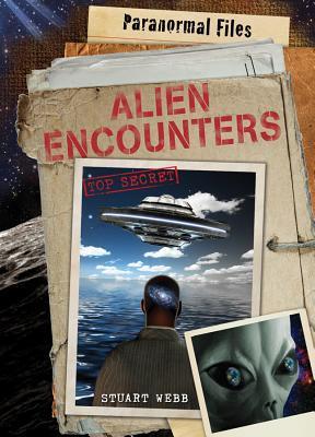 Alien Encounters (Paranormal Files) by Stuart Webb | Goodreads