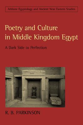 Poetry and Culture in Middle Kingdom Egypt: A Dark Side to Perfection ...