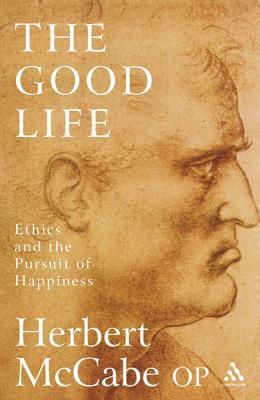 The Good Life: Ethics and the Pursuit of Happiness by Herbert McCabe ...