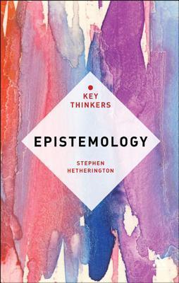 Epistemology: The Key Thinkers by Stephen Cade Hetherington | Goodreads