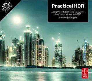 Practical HDR: A complete guide to creating High Dynamic Range images with your Digital SLR by ...