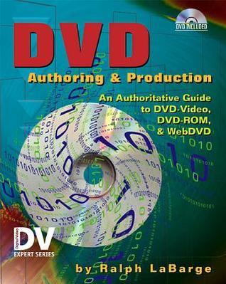 DVD Authoring and Production by Ralph LaBarge | Goodreads