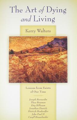 The Art of Dying and Living: Lessons from Saints of Our Time by Kerry ...