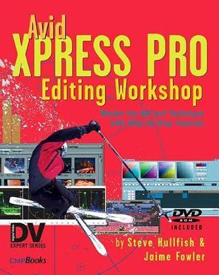 Avid Xpress Pro Editing Workshop by Steve Hullfish | Goodreads