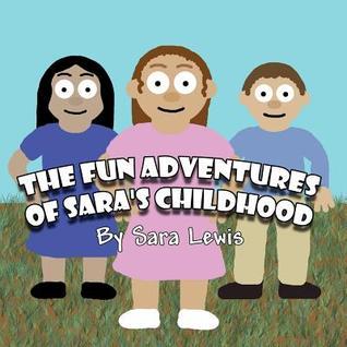 The Fun Adventures of Sara's Childhood by Sara Lewis | Goodreads