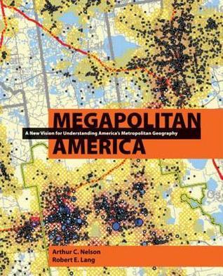 Megapolitan America: A New Vision for Understanding America’s ...