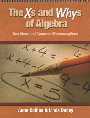 Xs and Whys of Algebra: Key Ideas and Common Misconceptions by Anne ...