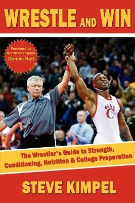 Wrestle and Win: The Wrestler's Guide to Strength, Conditioning ...