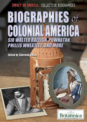 Biographies of Colonial America: Sir Walter Raleigh, Powhatan, Phillis ...