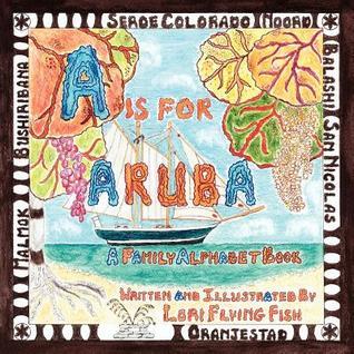 A Is For Aruba: A Family Alphabet Book by Lori Flying Fish | Goodreads