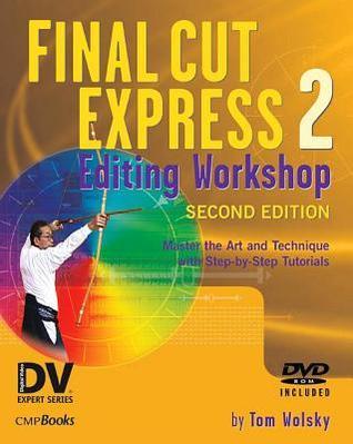 Final Cut Express 2 Editing Workshop by Tom Wolsky | Goodreads