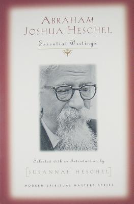 Abraham Joshua Heschel: Essential Writings by Susannah Heschel | Goodreads