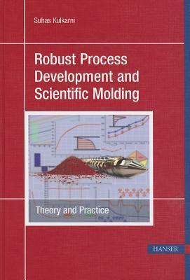 Robust Process Development and Scientific Molding 1E: Theory and ...